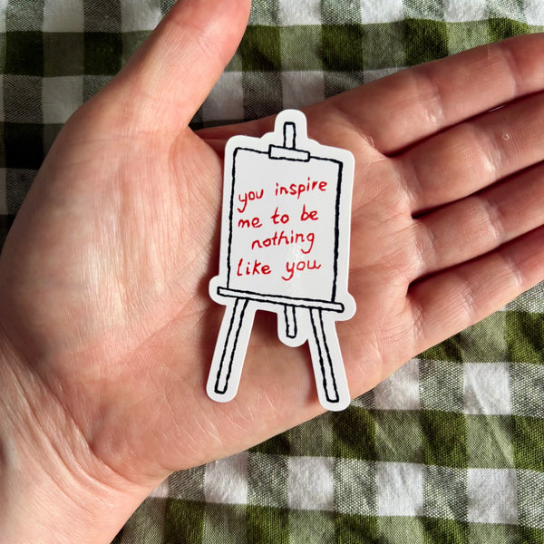 You Inspire Me To Be Nothing Like You (Sticker) - King Sophie's World