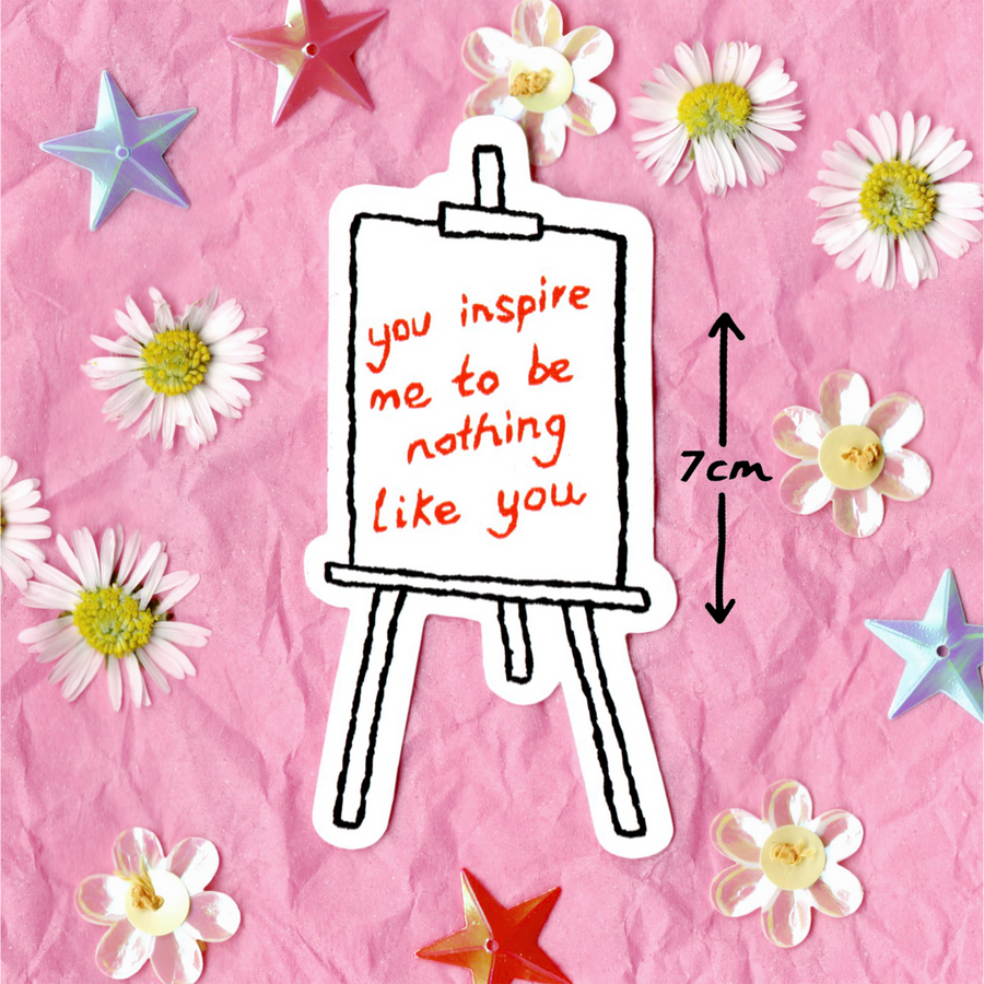YOU INSPIRE ME TO BE NOTHING LIKE YOU (STICKER) - KING SOPHIE'S WORLD